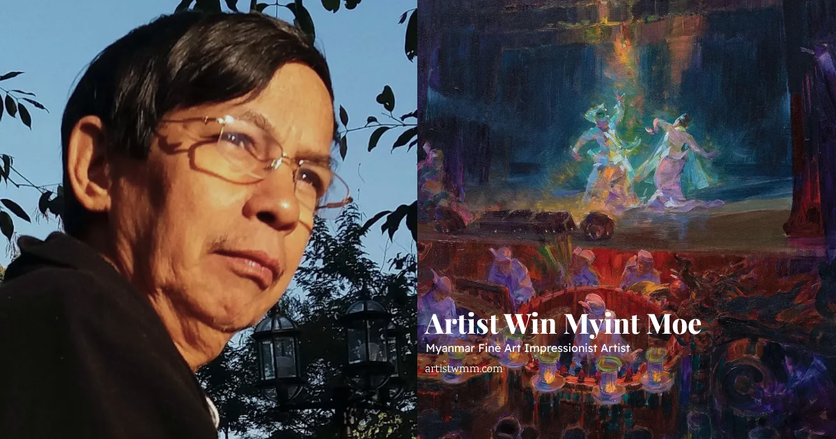 Win Myint Moe | Myanmar Impressionist Artist | Fine Art Paintings